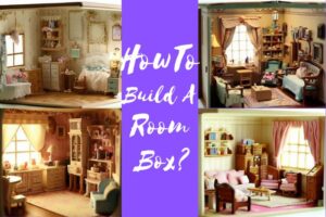 How To Build A DIY Dollhouse Room Box- A Step-By-Step Guide